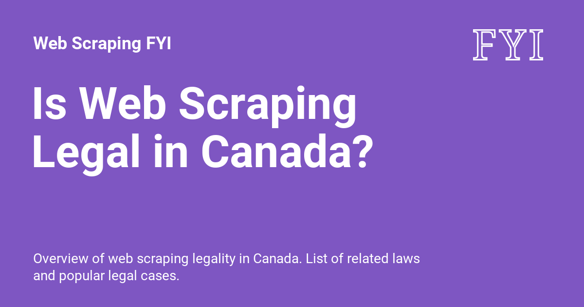 Is Web Scraping Legal in Canada? - Web Scraping FYI