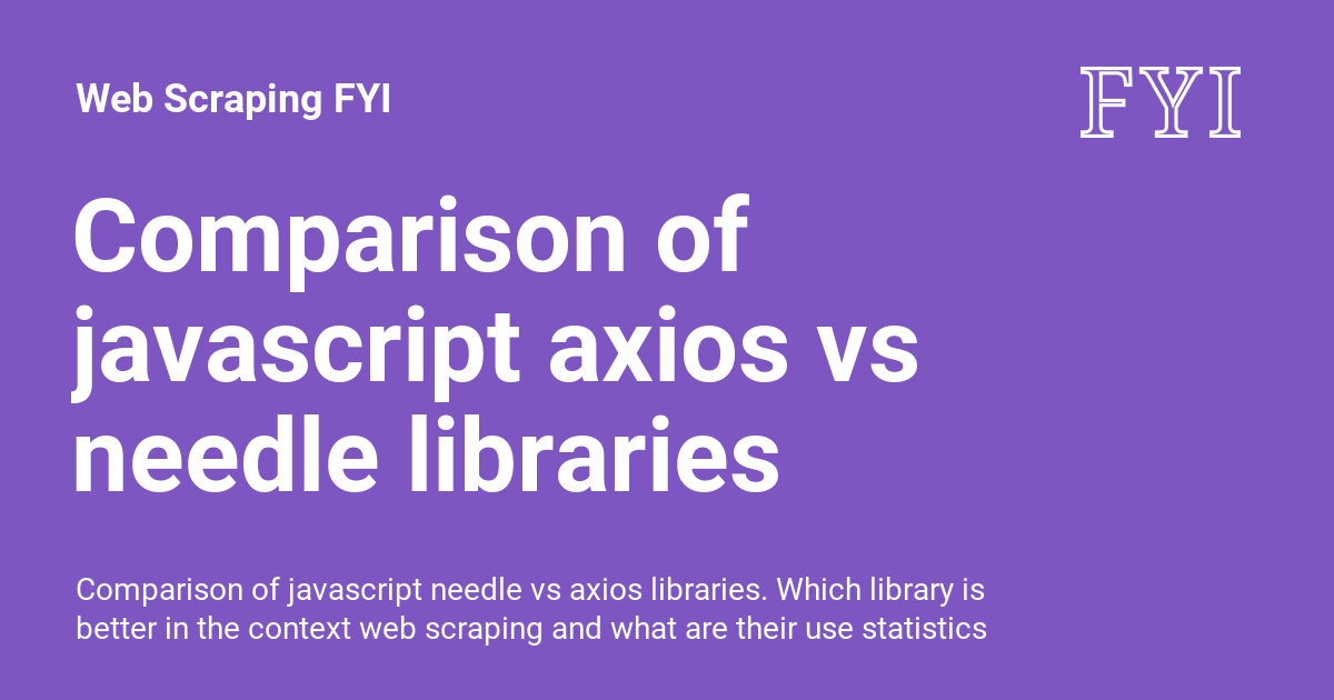Comparison of javascript axios vs needle libraries - Web Scraping FYI Comparison of javascript axios vs needle libraries - Web Scraping FYI