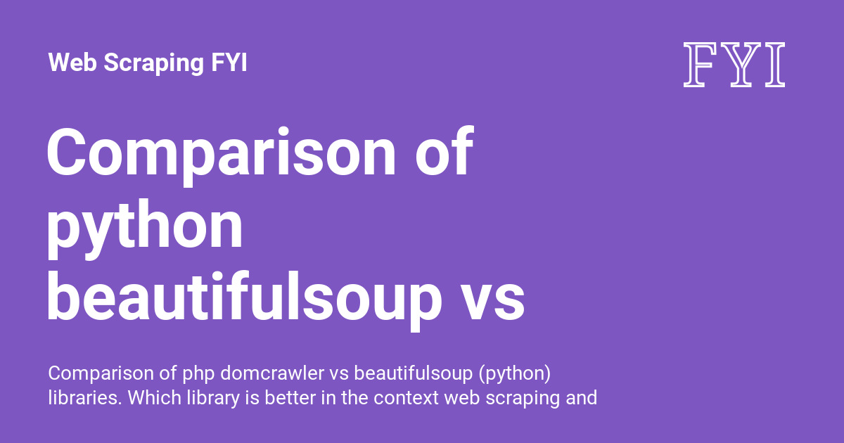 Comparison of python beautifulsoup vs domcrawler (php) libraries - Web Scraping FYI