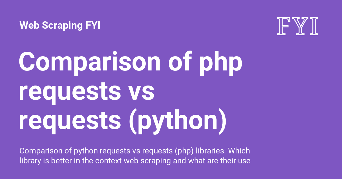 Comparison Of Php Requests Vs Requests Python Libraries Web Scraping Fyi