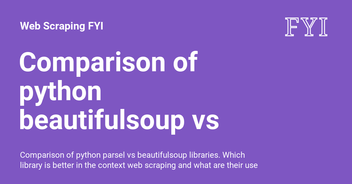 Comparison of python beautifulsoup vs parsel libraries - Web Scraping FYI Comparison of python beautifulsoup vs parsel libraries - Web Scraping FYI