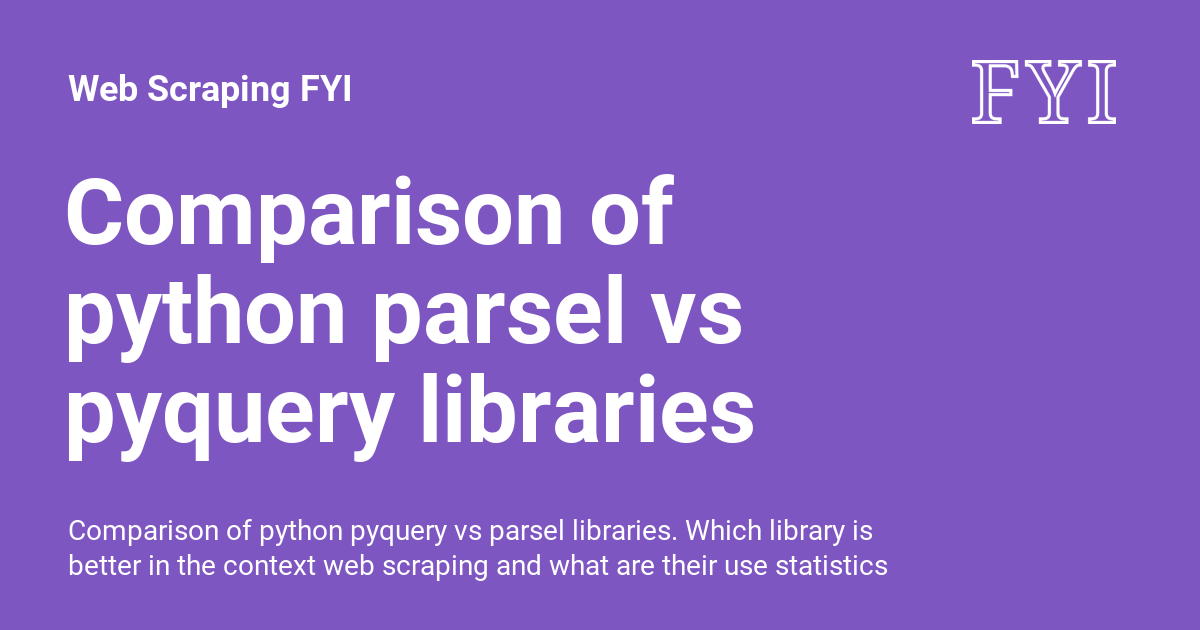 Comparison of python parsel vs pyquery libraries - Web Scraping FYI Comparison of python parsel vs pyquery libraries - Web Scraping FYI