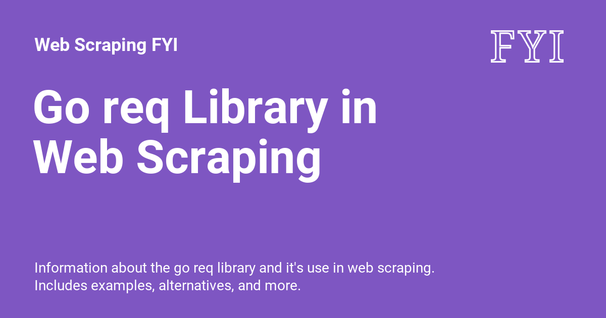 Go req Library in Web Scraping - Web Scraping FYI