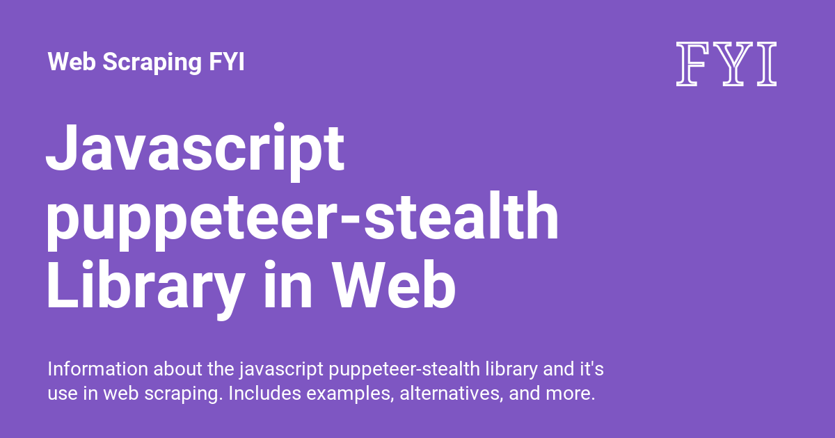 Javascript puppeteer-stealth Library in Web Scraping - Web Scraping FYI Javascript puppeteer-stealth Library in Web Scraping - Web Scraping FYI