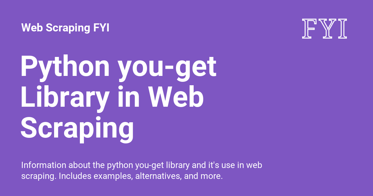 Python you-get Library in Web Scraping - Web Scraping FYI