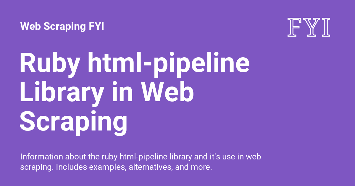 Ruby Html Pipeline Library In Web Scraping Web Scraping Fyi