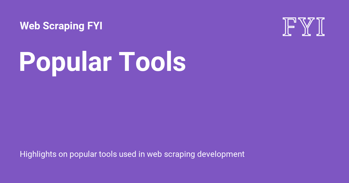 Popular Tools - Web Scraping FYI